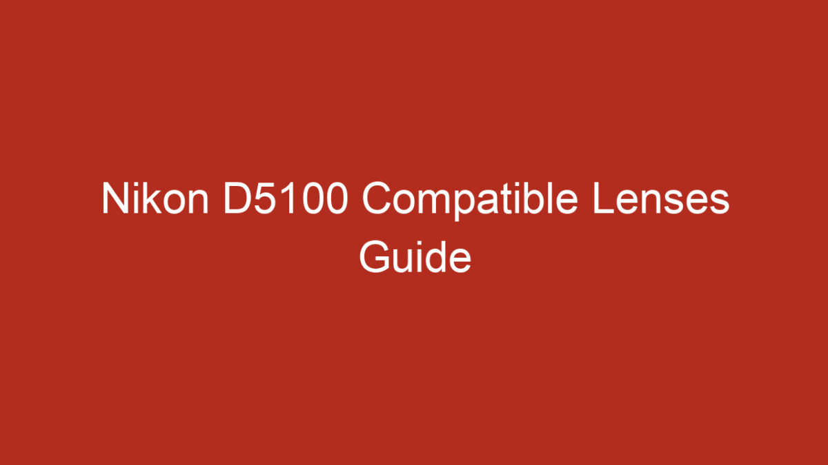 Nikon D5100 Compatible Lenses Guide - techzaru